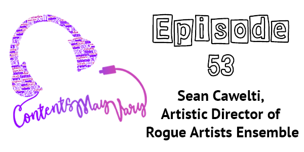 Contents May Vary: Sean Cawelti, Artistic Director of Rogue Artists ...